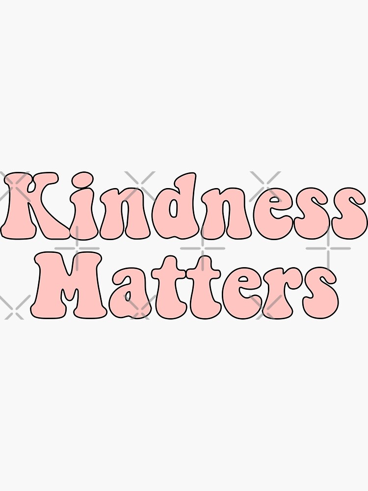 "kindness matters" Sticker by skr0201 | Redbubble