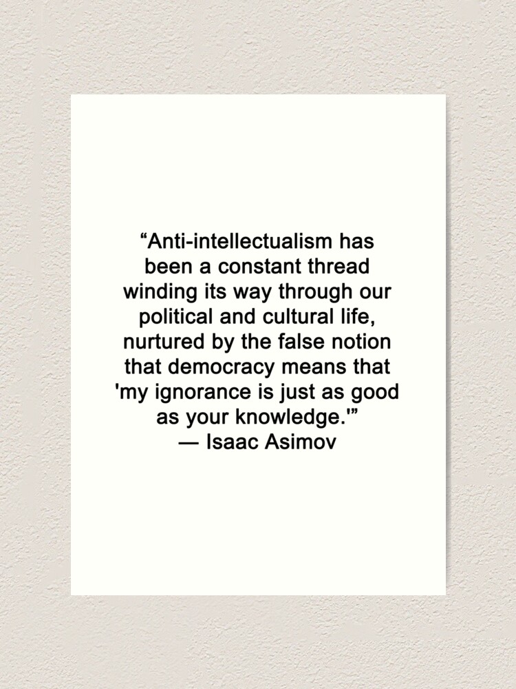 "Anti-intellectualism | Isaac Asimov" Art Print by ToyoTees | Redbubble