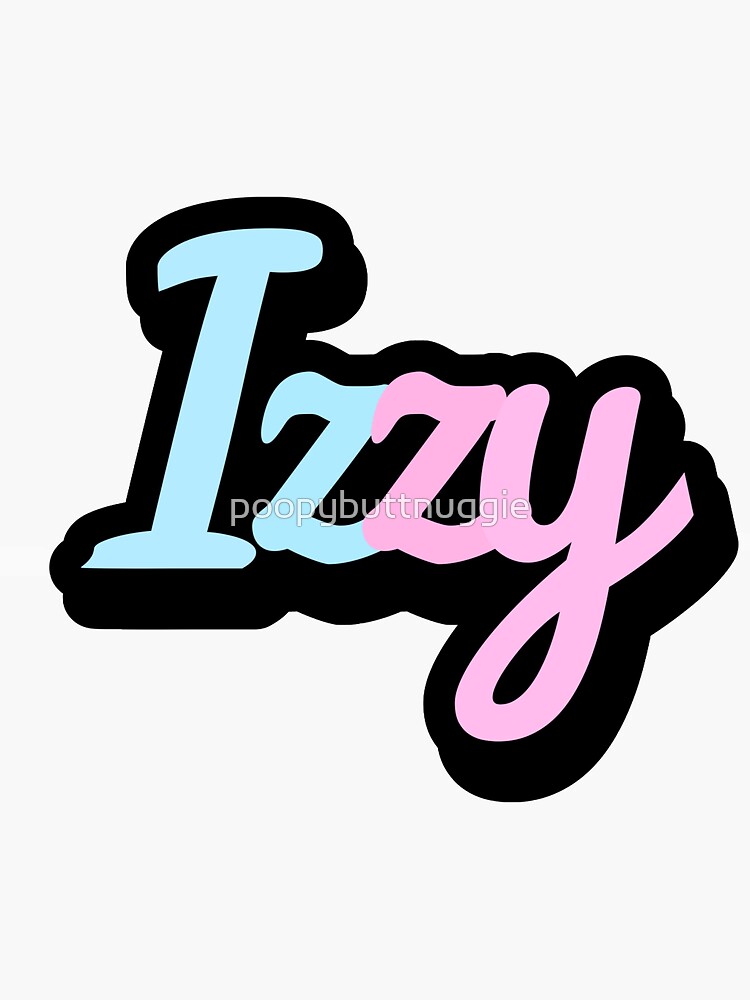 Izzy”" Sticker by poopybuttnuggie | Redbubble