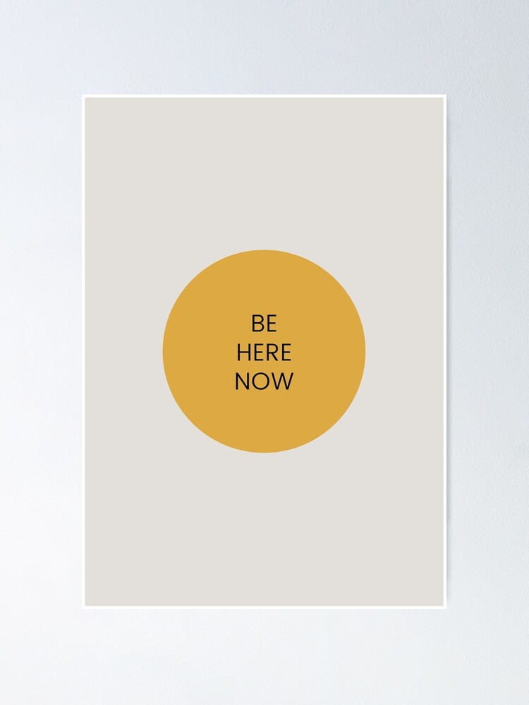 "BE HERE NOW / THE POWER OF NOW" Poster for Sale by commontruth | Redbubble