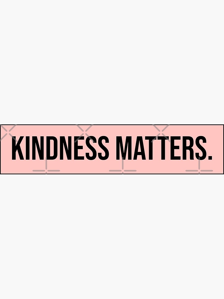 "Kindness matters" Sticker by skr0201 | Redbubble