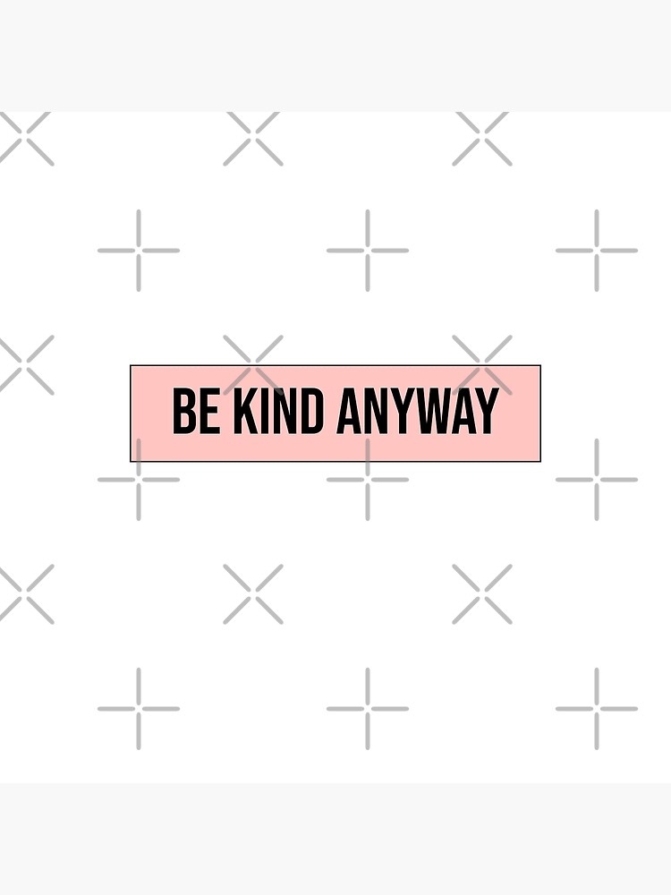 "Be Kind anyway" Poster by skr0201 | Redbubble