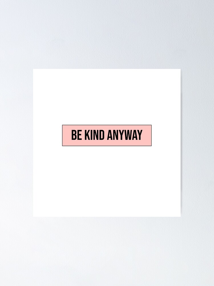 "Be Kind anyway" Poster by skr0201 | Redbubble