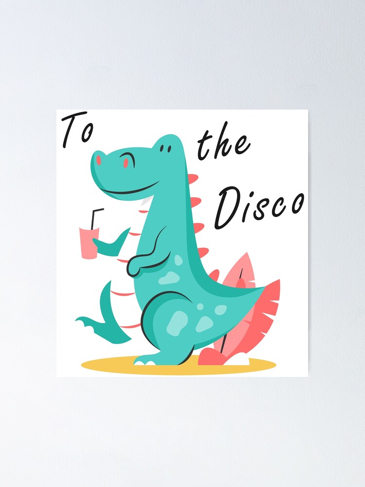 "To The Disco T Rex Dinosaur" Poster for Sale by diptimarwala | Redbubble