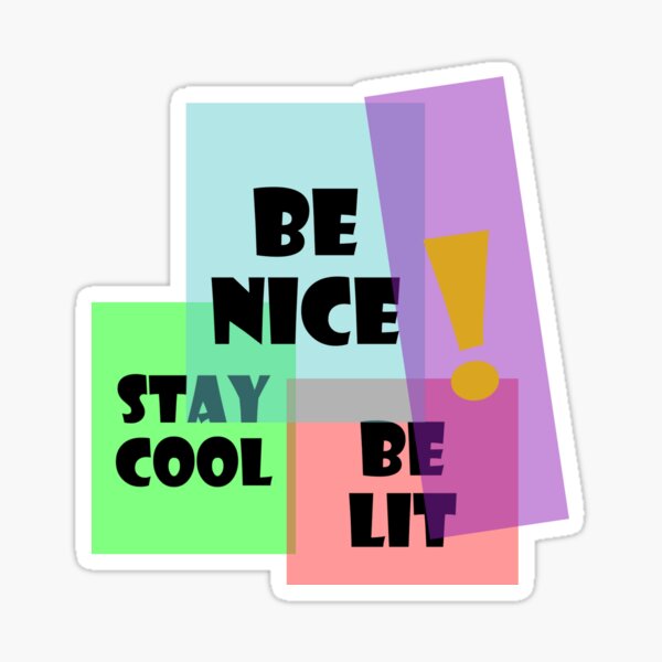 "Be nice stay cool be lit" Sticker for Sale by Melba92 | Redbubble