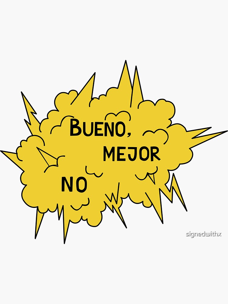 "Bueno, mejor no" Sticker by signedwithx | Redbubble