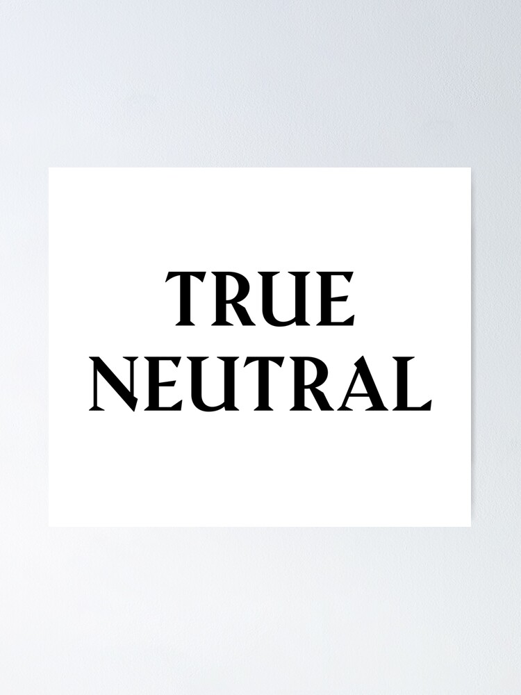 "True Neutral: Dungeons and Dragons Alignment" Poster by Plasmak ...