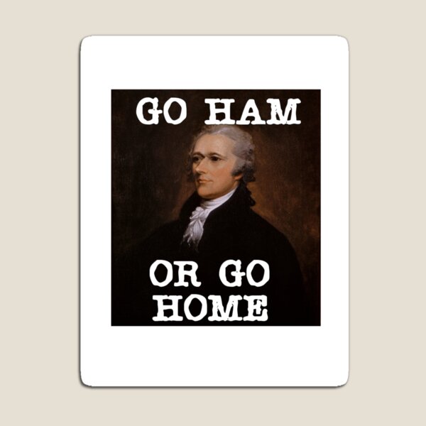 "Go Ham or Go Home" Magnet by ajcas | Redbubble