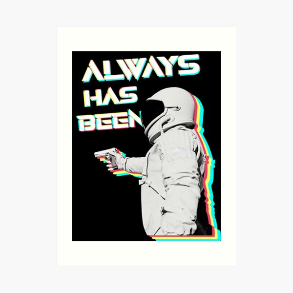 "Always Has Been - Astronaut Meme" Art Print for Sale by PotatoGear ...