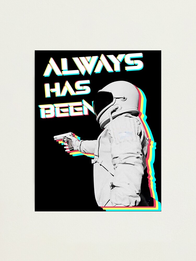 "Always Has Been - Astronaut Meme" Photographic Print for Sale by ...