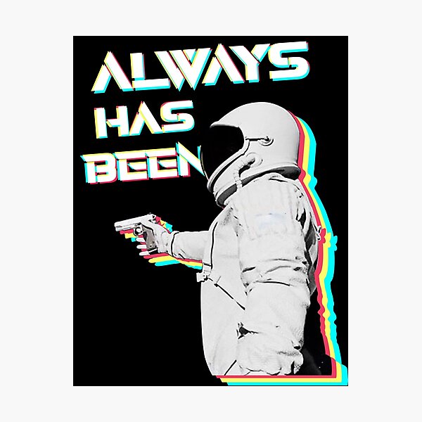 "Always Has Been - Astronaut Meme" Photographic Print for Sale by ...
