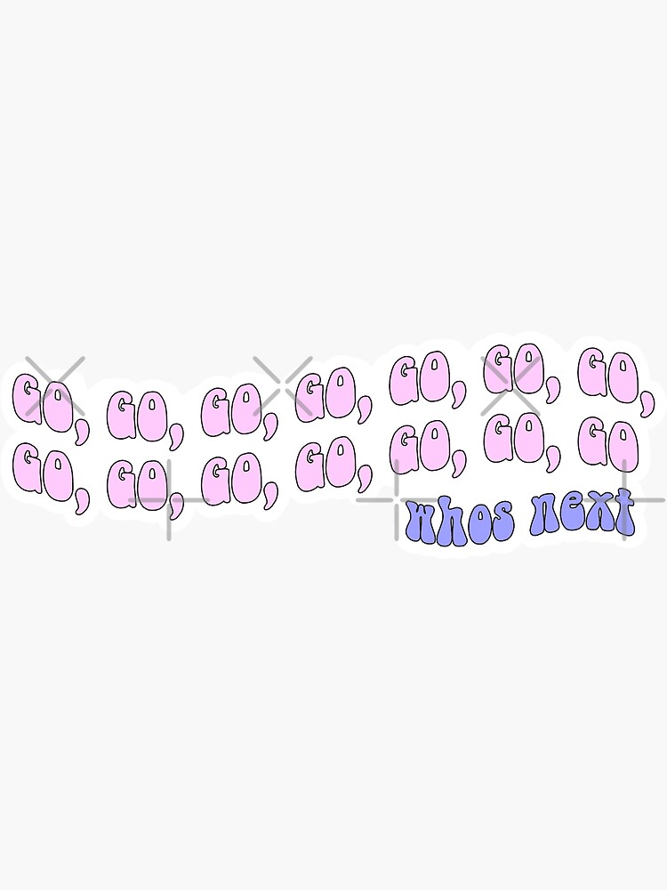 "go whos next sticker" Sticker by Butterrrfly | Redbubble