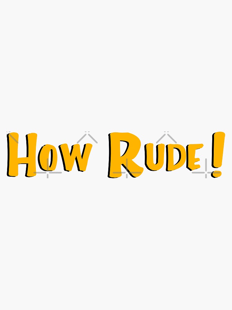 "How Rude Sticker" Sticker by ashshaiv | Redbubble