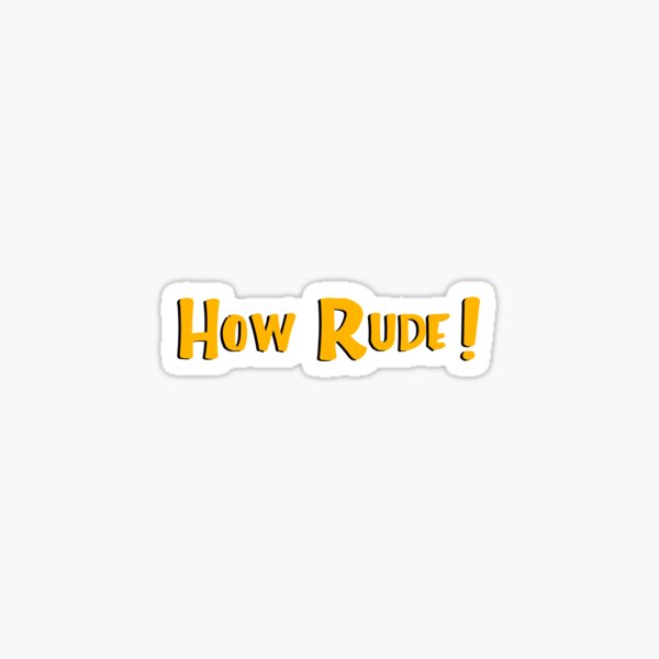 "How Rude Sticker" Sticker by ashshaiv | Redbubble
