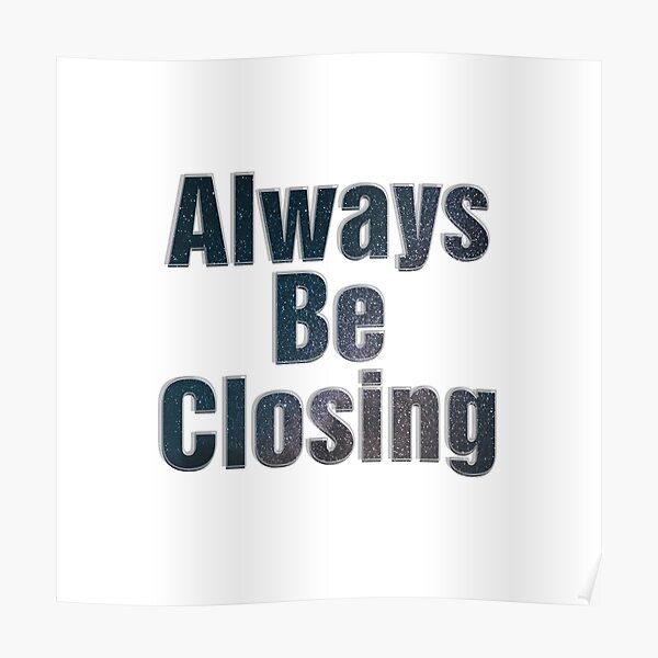 Always Be Closing Posters | Redbubble