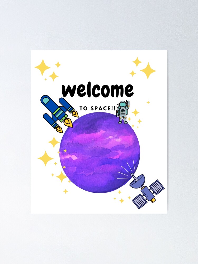 "Welcome to SPACE!" Poster by pawsandclaws7 | Redbubble
