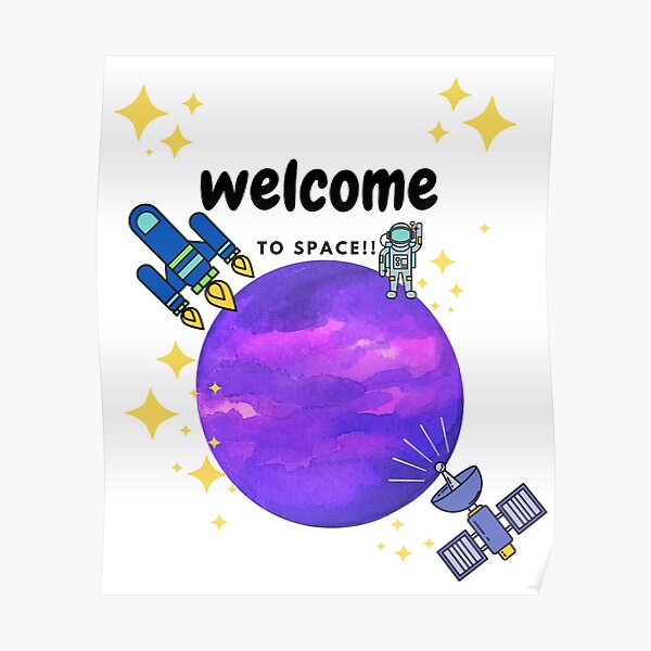 "Welcome to SPACE!" Poster by pawsandclaws7 | Redbubble