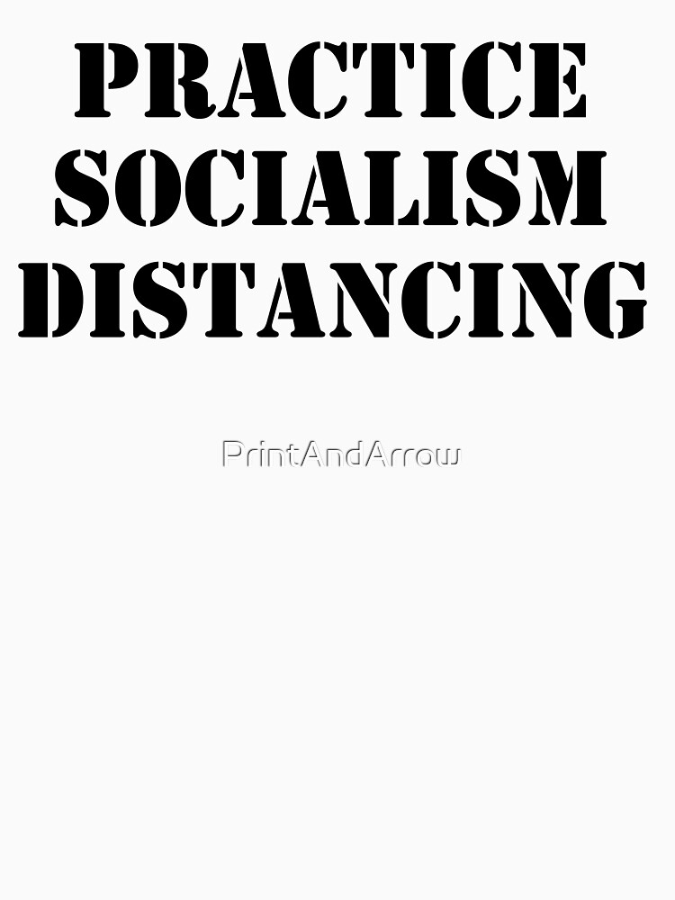 "PRACTICE SOCIALISM DISTANCING" T-shirt for Sale by PrintAndArrow ...