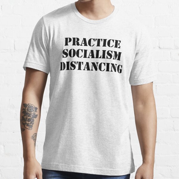 "PRACTICE SOCIALISM DISTANCING" T-shirt for Sale by PrintAndArrow ...