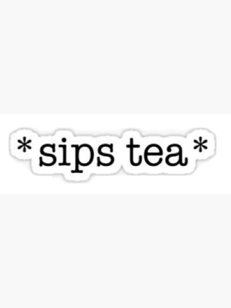"Sips tea sticker" Sticker for Sale by Stellamcnutly | Redbubble