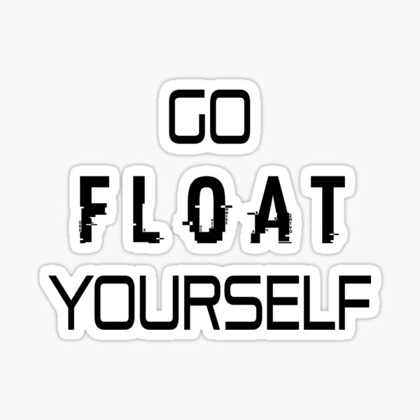 "Go Float Yourself (black square)" Sticker for Sale by Moriahkristine ...