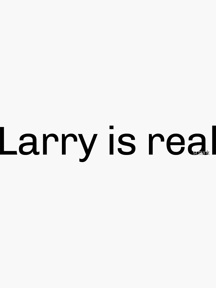 "Larry is real" Sticker for Sale by srturk | Redbubble