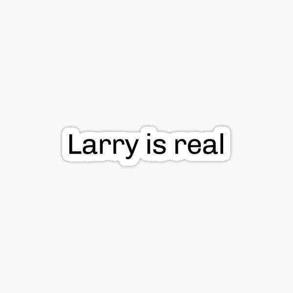 "Larry is real" Sticker for Sale by srturk | Redbubble