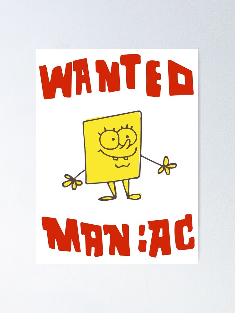 "WANTED MANIAC Inspired from SpongeBob SquarePants" Poster for Sale by ...