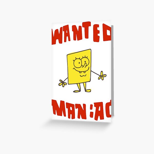 "WANTED MANIAC Inspired from SpongeBob SquarePants" Greeting Card for ...
