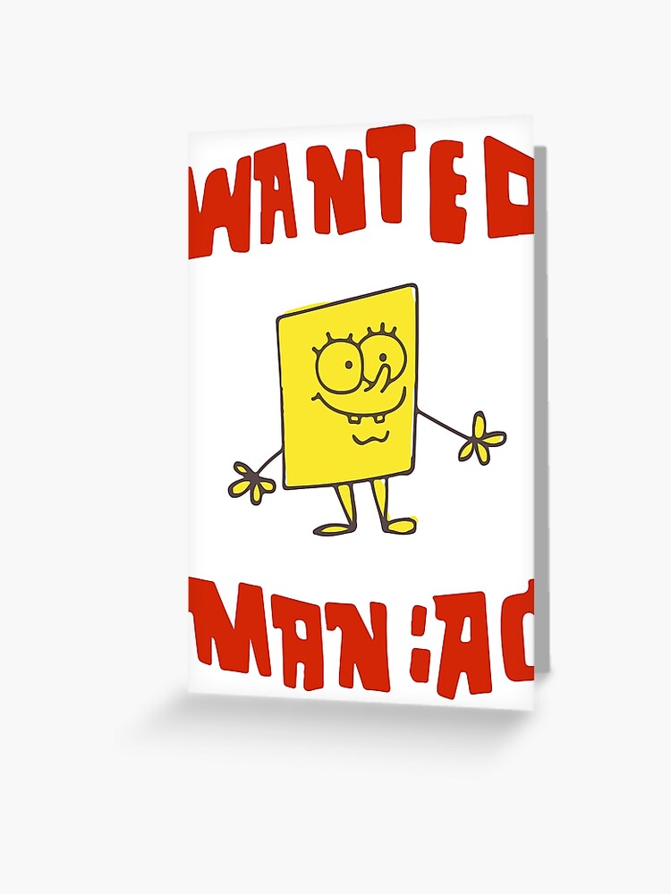"WANTED MANIAC Inspired from SpongeBob SquarePants" Greeting Card for ...