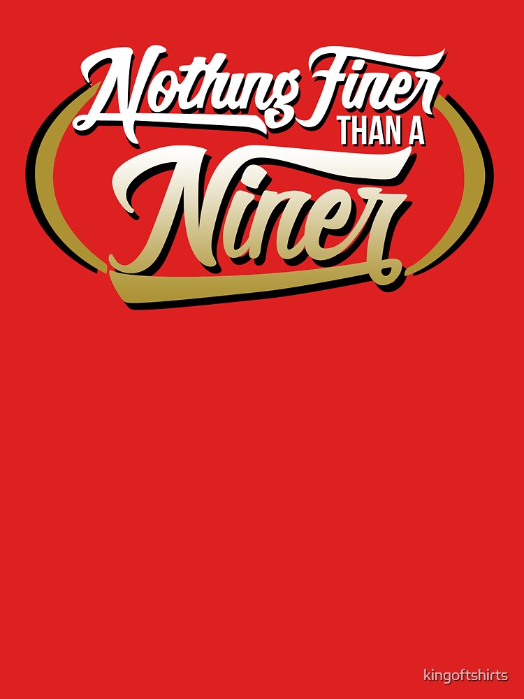 "Nothing Finer Than A Niner!" Essential T-Shirt for Sale by ...