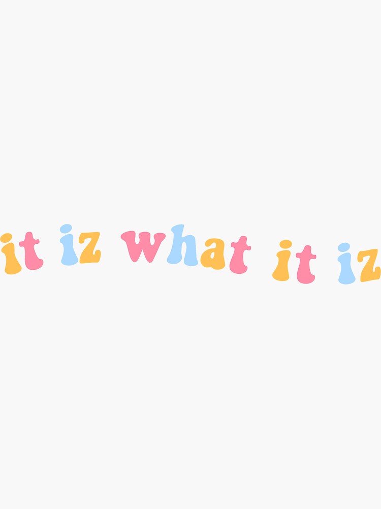 "it iz what it iz" Sticker for Sale by isabella-lac | Redbubble