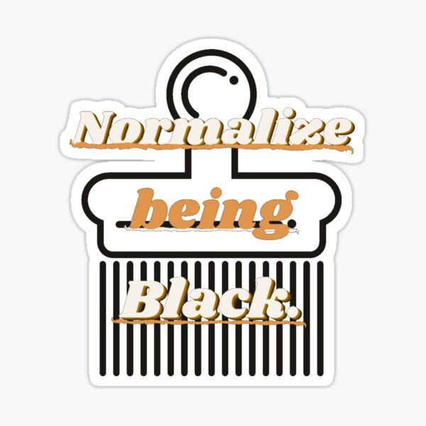 "Normalize being Black" Sticker for Sale by Naztalgia | Redbubble
