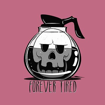 "Forever Tired Art Board Print" Sticker for Sale by paintedlife | Redbubble