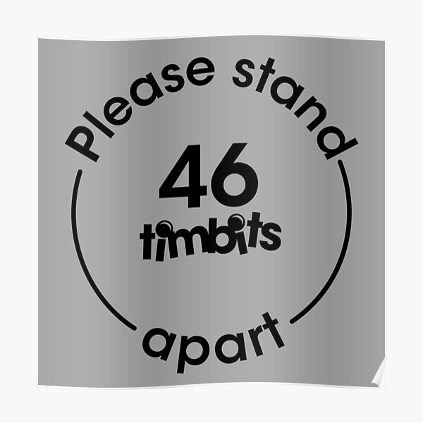 "Please Stand 45 timbits apart" Poster by FaizalPeyjal | Redbubble
