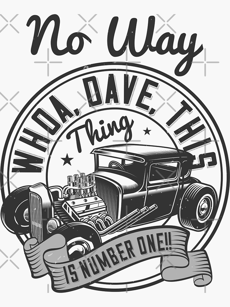 "No Way. Whoa, Dave, This Thing Is Number One" Sticker for Sale by ...