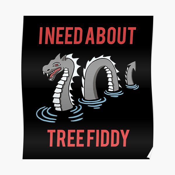 "Loch Ness - I Need About Tree Fiddy Meme" Poster by isstgeschichte ...