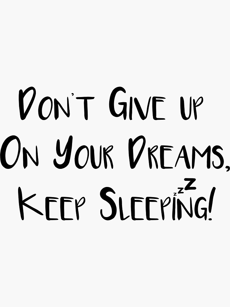 Don t Give Up On Your Dreams Keep Sleeping Sticker By JaybDistrajo don-t-give-up-on-your-dreams-keep-sleeping-sticker-by-jaybdistrajo