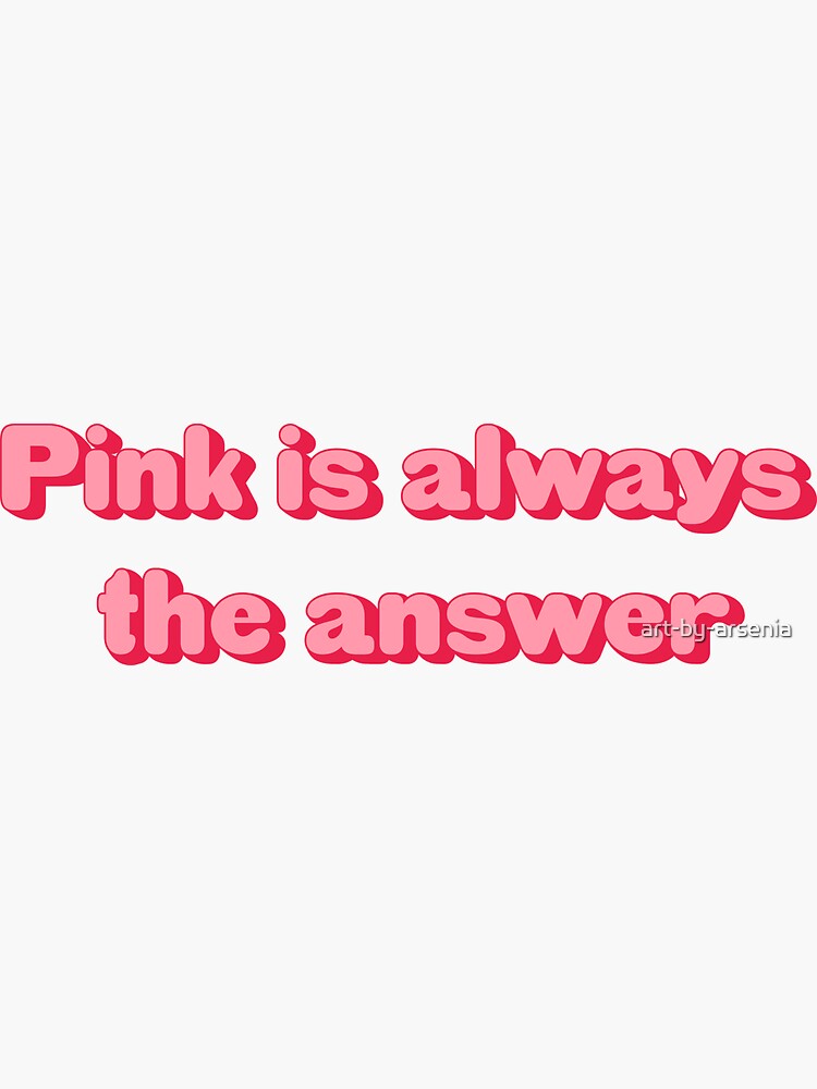 "Pink is always the answer" Sticker by art-by-arsenia | Redbubble