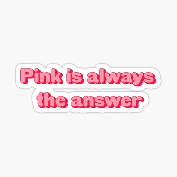 "Pink is always the answer" Sticker by art-by-arsenia | Redbubble