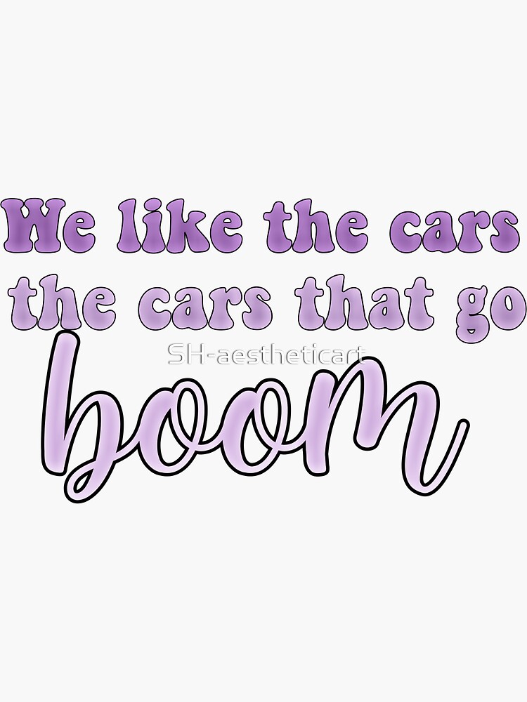 "We like the cars that go boom (Tik tok refrence)" Sticker for Sale by ...