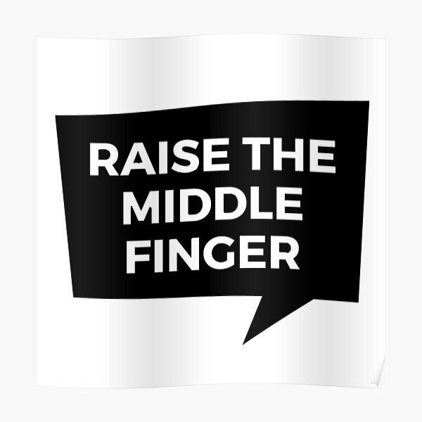 "Raise the middle finger" Poster by sam1special | Redbubble
