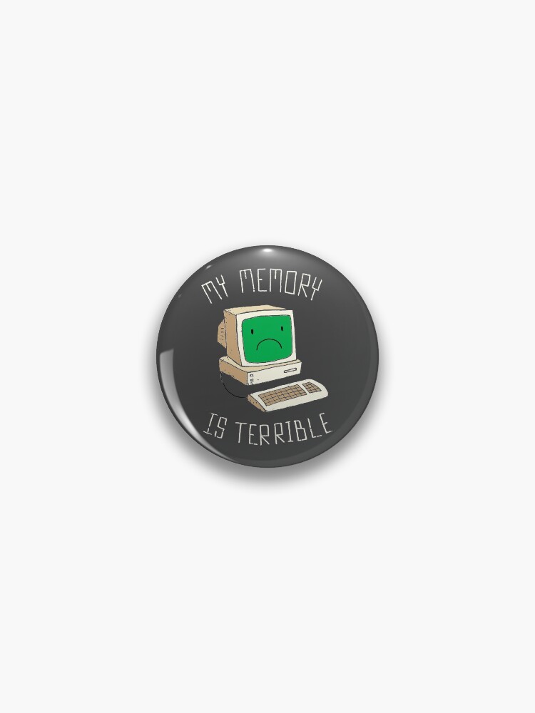 "My Memory Is Terrible" Pin for Sale by DinoMike | Redbubble