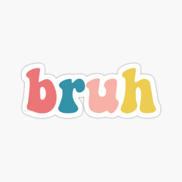 "bruh" Sticker by nataliegkim | Redbubble