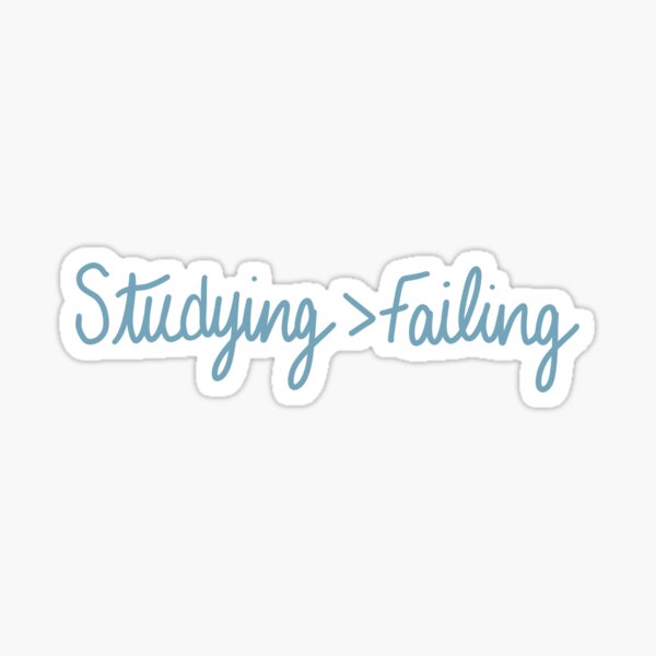 "Studying Is Greater Than Failing" Sticker by katiemy12 | Redbubble
