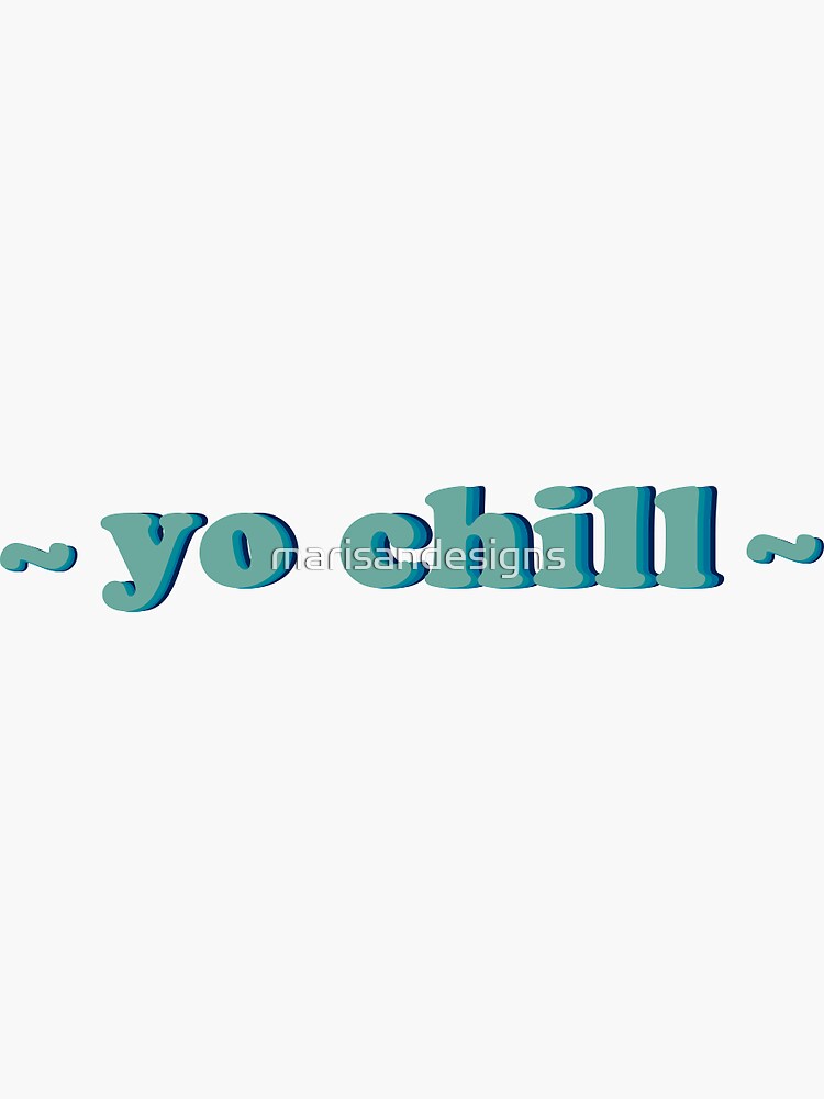 "yo chill" Sticker for Sale by marisandesigns | Redbubble