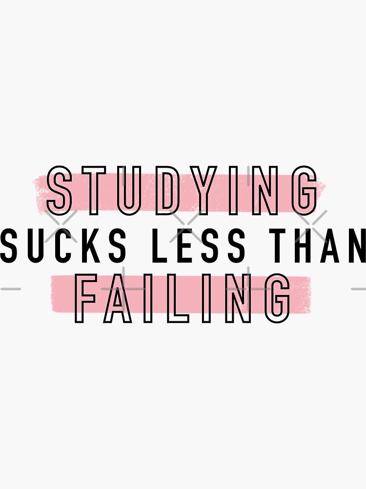 "Studying Sucks Less Than Failing" Sticker for Sale by katiemy12 ...