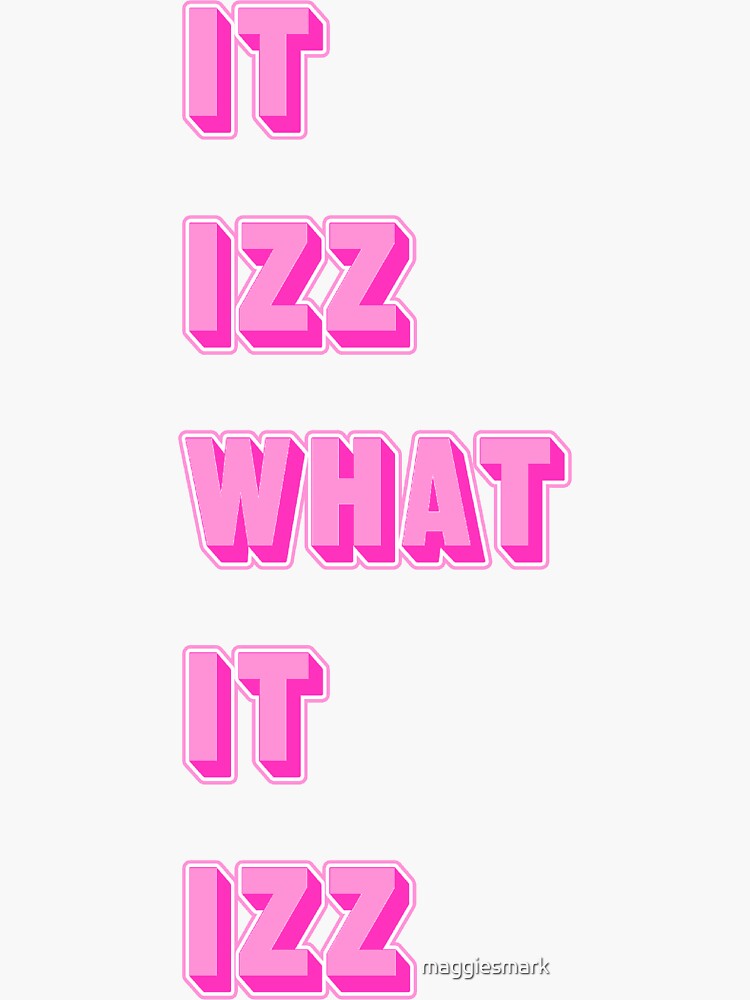 ""it izz what it izz" sticker" Sticker by maggiesmark | Redbubble