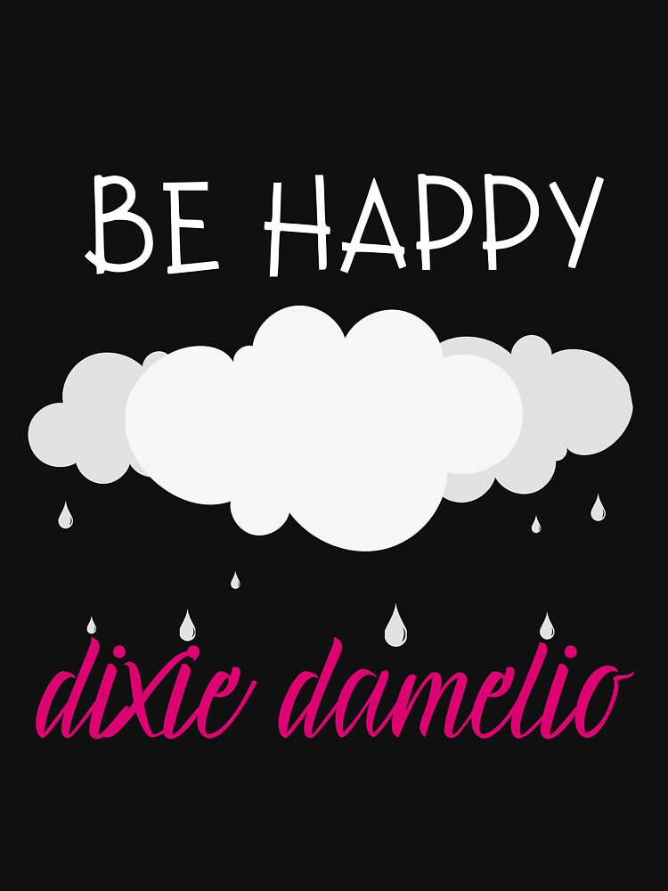 "dixie damelio be happy" T-shirt for Sale by ElZaidy | Redbubble ...