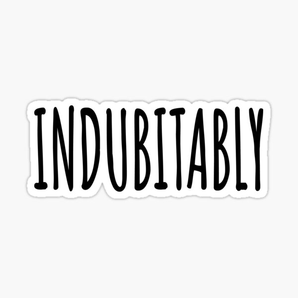 Indubitably Gifts & Merchandise for Sale | Redbubble